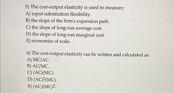 Solved 5) The cost-output elasticity is used to measure: A) | Chegg.com