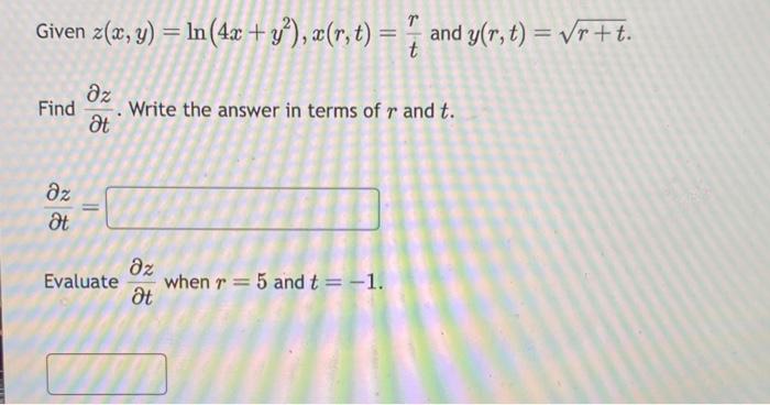 Solved Given z(x,y)=ln(4x+y2),x(r,t)=tr and y(r,t)=r+t Find | Chegg.com