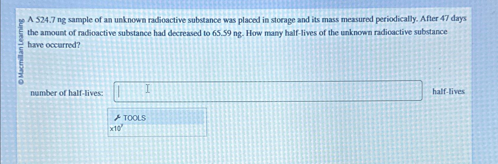 Solved A 524.7ng ﻿sample of an unknown radioactive substance | Chegg.com