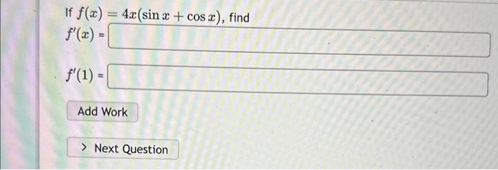 Solved If f(x)=4x(sinx+cosx) f′(x)= f′(1)= | Chegg.com