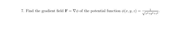 Solved 7. Find the gradient field F=∇ϕ of the potential | Chegg.com