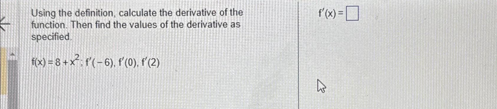 Solved Using the definition, calculate the derivative of the | Chegg.com