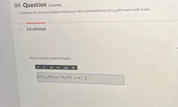Solved 04 Question (3 points) Complete the chemical reaction | Chegg.com