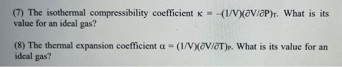 Solved (7) The isothermal compressibility coefficient K = | Chegg.com