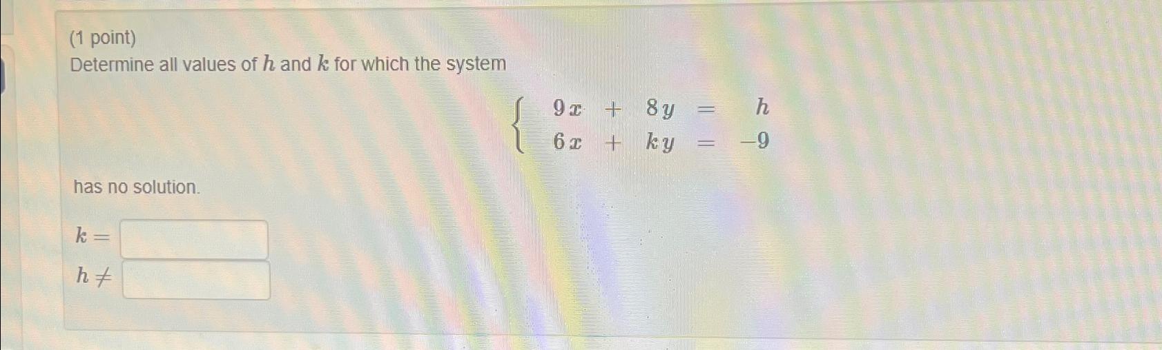 Solved (1 ﻿point)Determine all values of h ﻿and k ﻿for which | Chegg.com