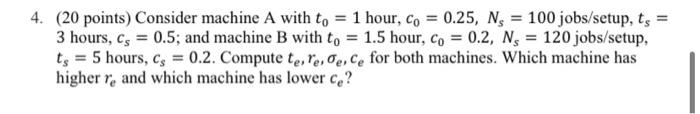 = 4. (20 points) Consider machine A with to = 1 hour, | Chegg.com