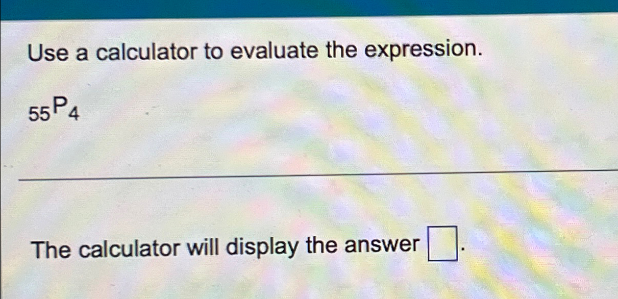 Solved Use a calculator to evaluate the expression.?55P4The | Chegg.com