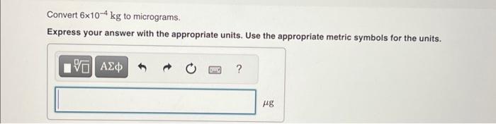Solved Convert 6×10−4 kg to micrograms. Express your answer | Chegg.com
