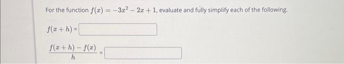 Solved For the function f(x)=−3x2−2x+1, evaluate and fully | Chegg.com