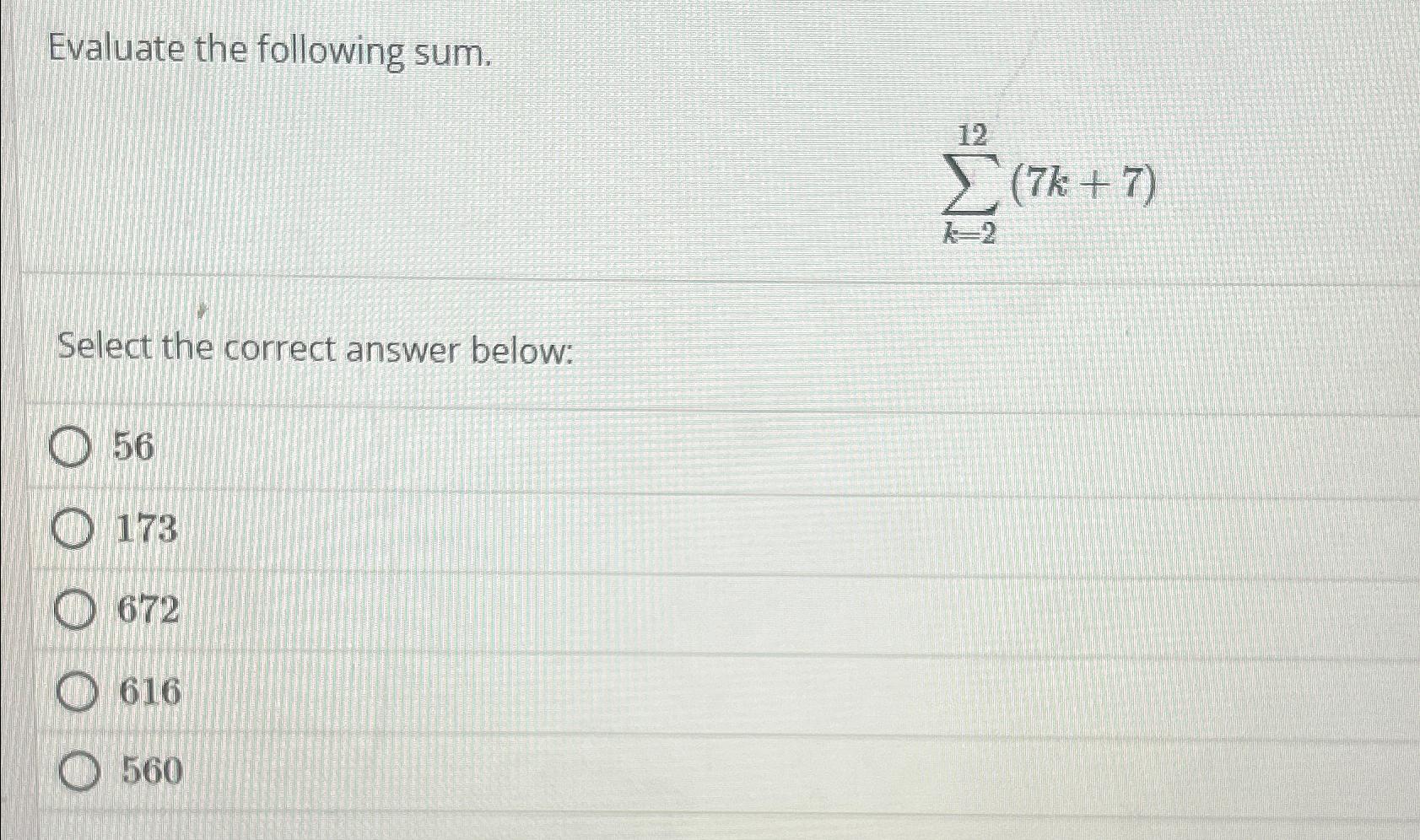 Solved Evaluate the following sum.∑k=212(7k+7)Select the | Chegg.com