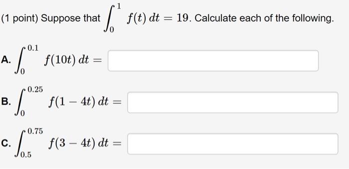 Solved (1 point) Suppose that ∫01f(t)dt=19. Calculate each | Chegg.com