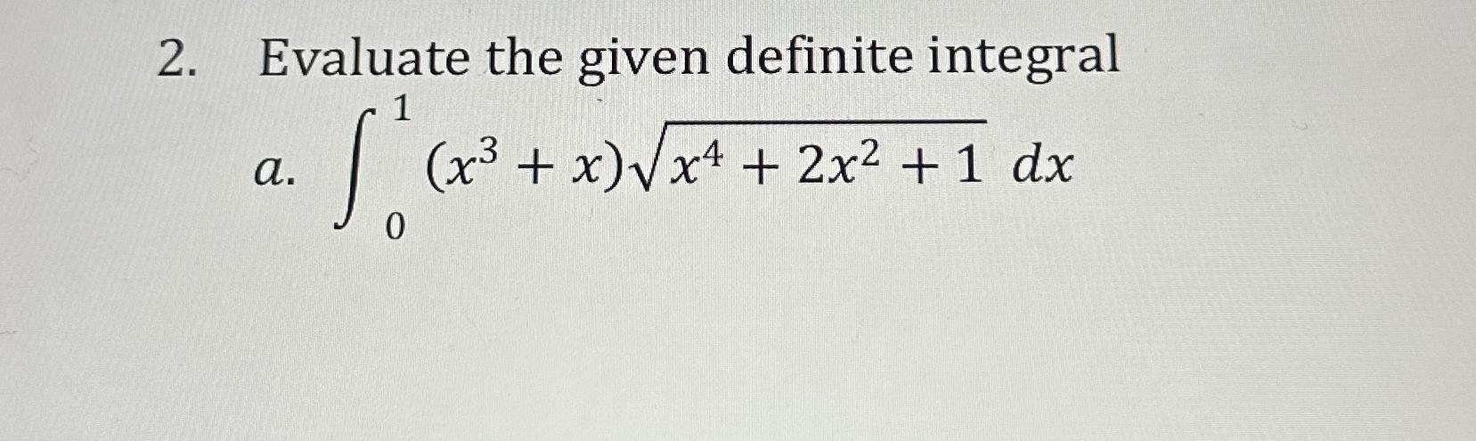 Solved Evaluate the given definite | Chegg.com