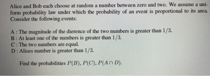 Solved Alice and Bob each choose at random a number between | Chegg.com