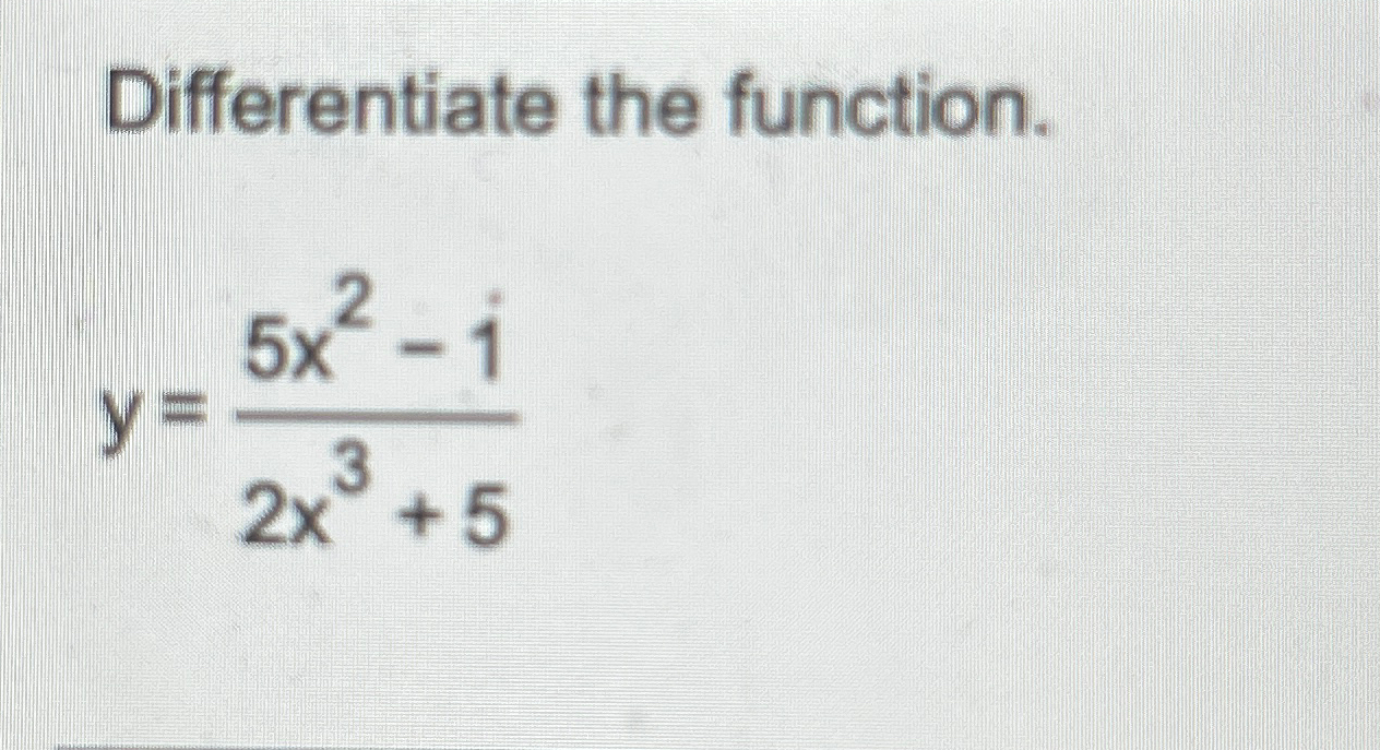 Solved Differentiate the function.y=5x2-12x3+5 | Chegg.com