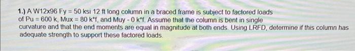 Solved 1.) A W12x96 Fy =50ksi12ft long column in a braced | Chegg.com