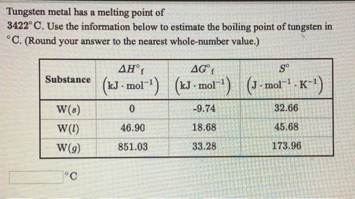 Solved Tungsten metal has a melting point of 3422°C. Use the | Chegg.com