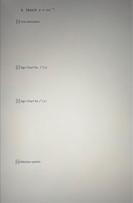 Solved 6. Sketch y=xe−x. [2] First derivative [2] Sign Chart | Chegg.com
