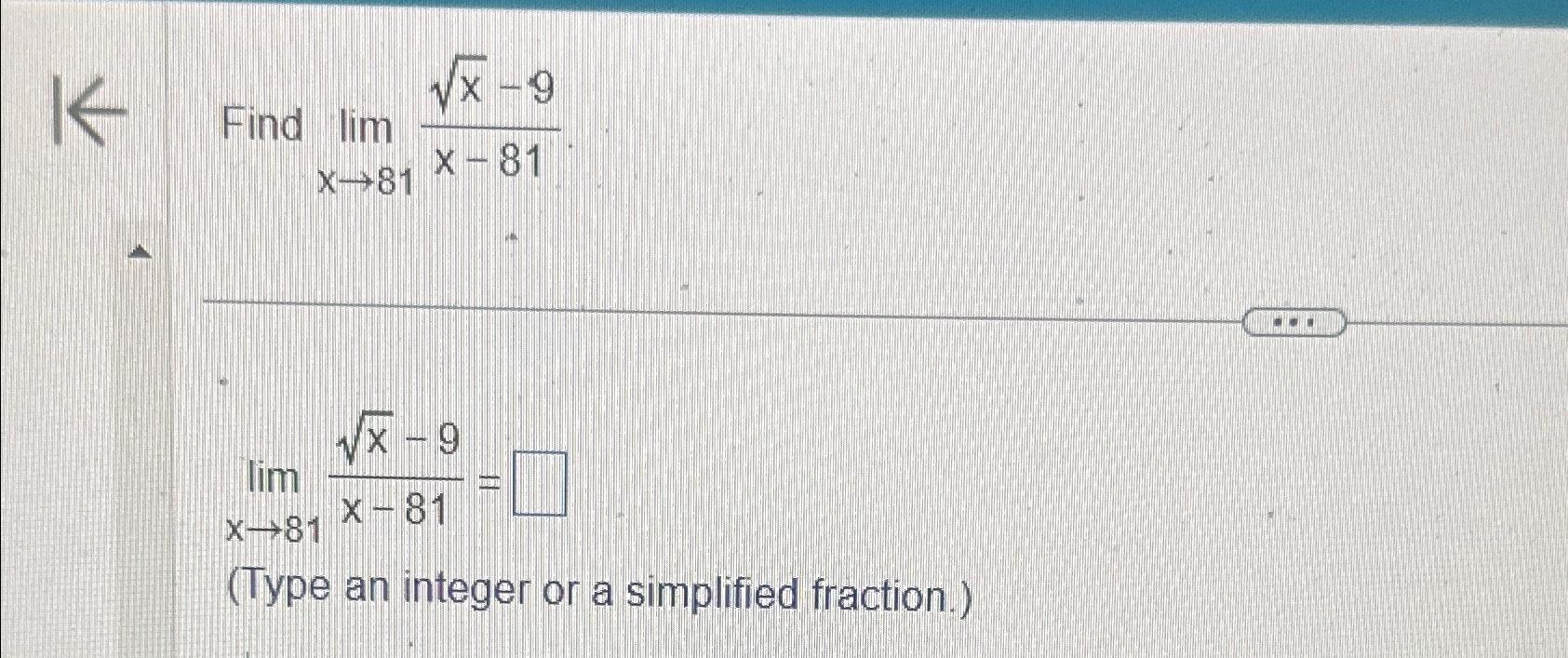 Solved Find limx→81x2-9x-81limx→81x2-9x-81= (Type an integer | Chegg.com