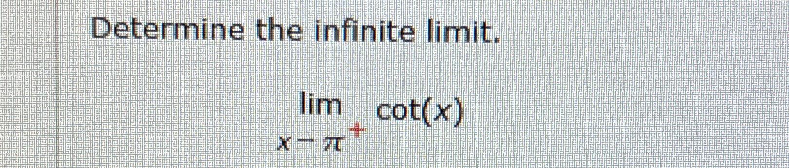 Solved Determine The Infinite Limit Limx→π Cot X