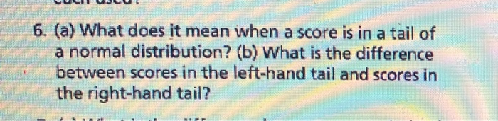 Solved 6. (a) What does it mean when a score is in a tail of | Chegg.com
