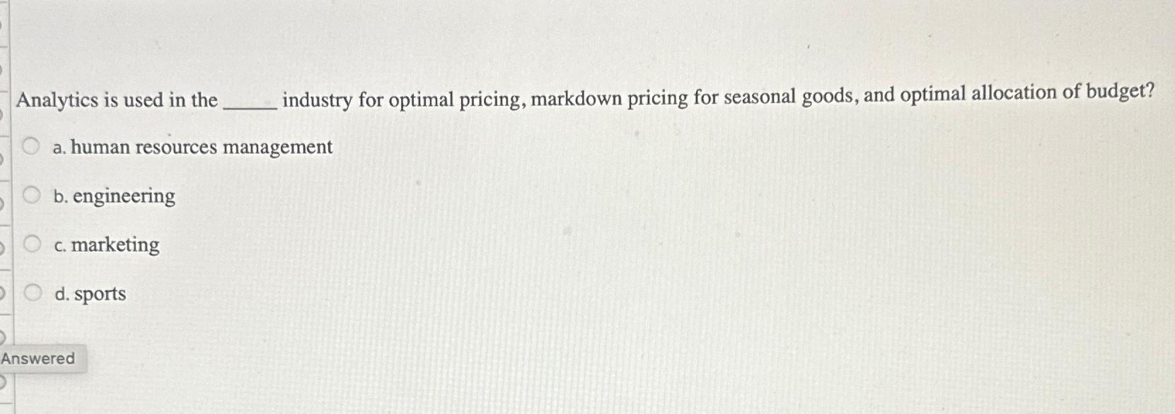 Solved Analytics is used in the industry for optimal | Chegg.com