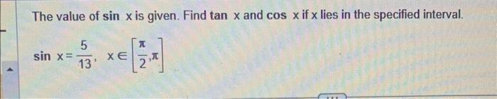 Solved The value of sinx is given. Find tanx and cosx if x | Chegg.com