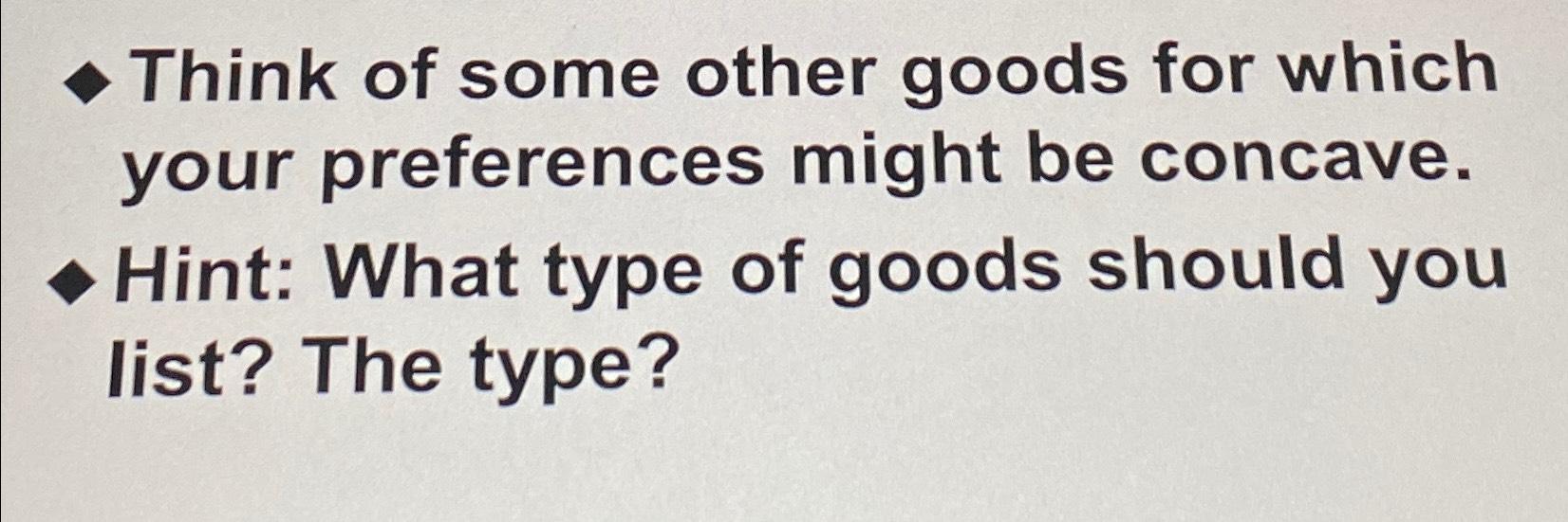 Solved Think of some other goods for which your preferences | Chegg.com