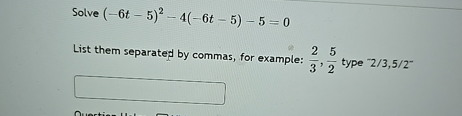Solved Solve (-6t-5)2-4(-6t-5)-5=0List them separated by | Chegg.com