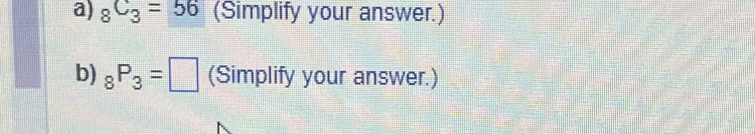 Solved a) ?8C3=56 (Simplify your | Chegg.com