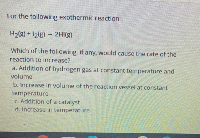 Solved For the following exothermic reaction H2(g) + 12(g) – | Chegg.com
