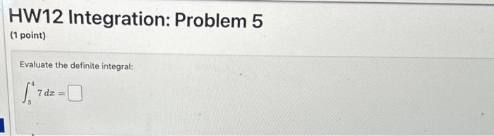 Solved HW12 Integration: Problem 5 (1 point) Evaluate the | Chegg.com