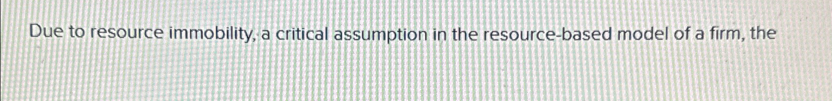 Solved Due to resource immobility, a critical assumption in | Chegg.com