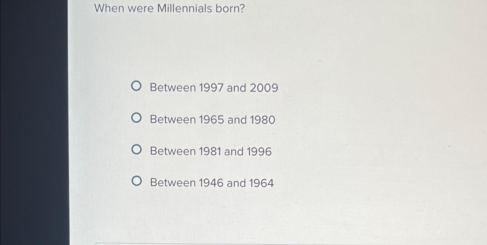 Solved When were Millennials born?Between 1997 ﻿and | Chegg.com