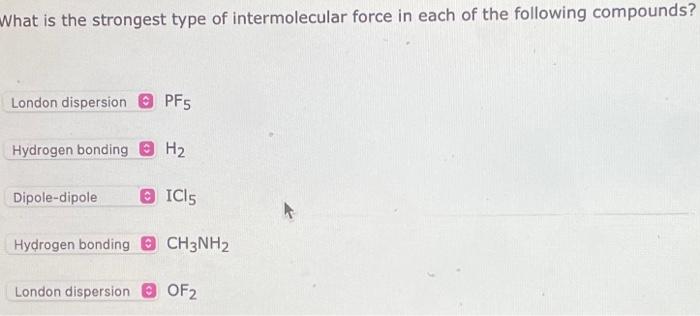 Solved What is the strongest type of intermolecular force in | Chegg.com