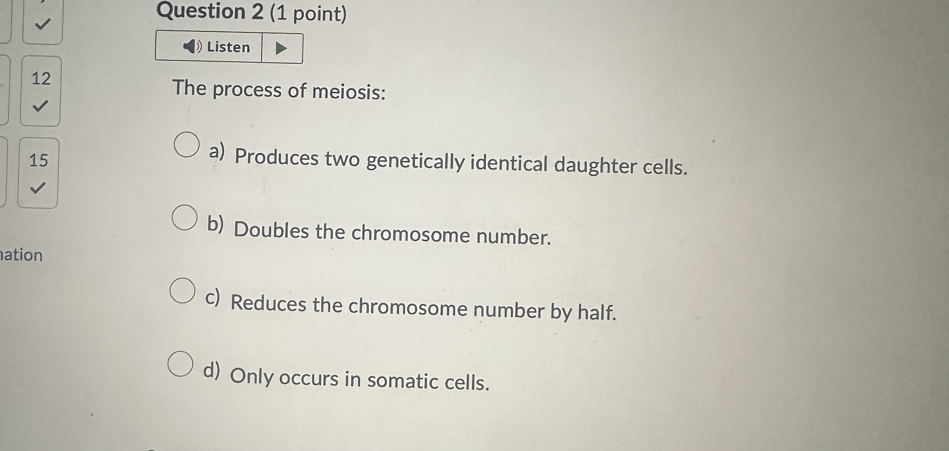 Solved Question 2 (1 ﻿point)ListenThe process of meiosis:a) | Chegg.com