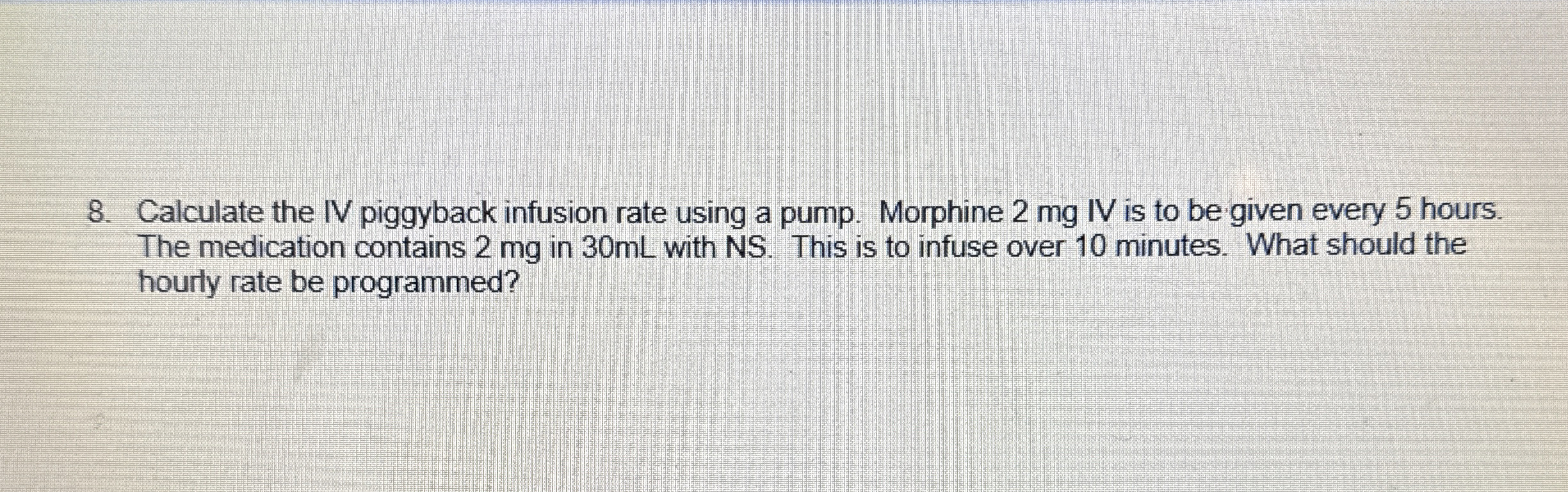 Solved Calculate the IV piggyback infusion rate using a | Chegg.com