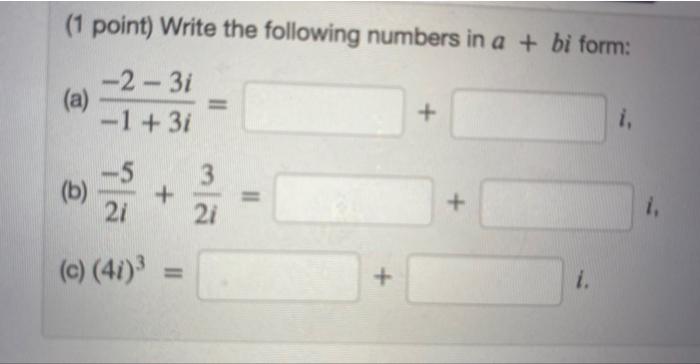 Solved (1 point) Write the following numbers in a+bi form: | Chegg.com