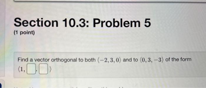 Solved Section 10.3: Problem 5 (1 point) Find a vector | Chegg.com