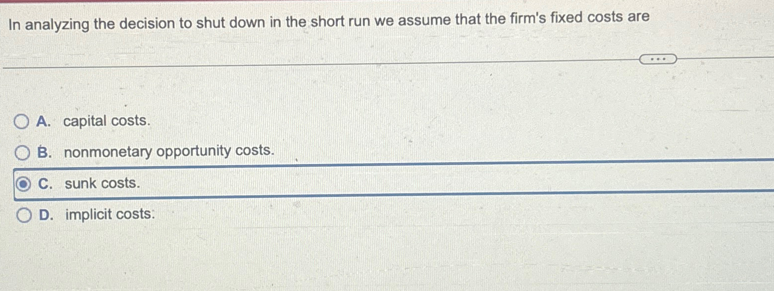 Solved In analyzing the decision to shut down in the short | Chegg.com