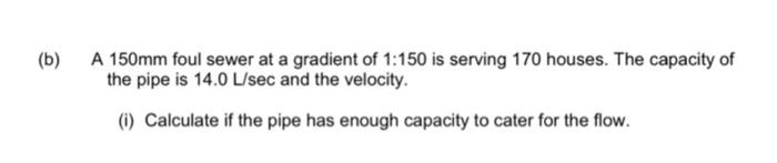 Solved b) A 150 mm foul sewer at a gradient of 1:150 is | Chegg.com