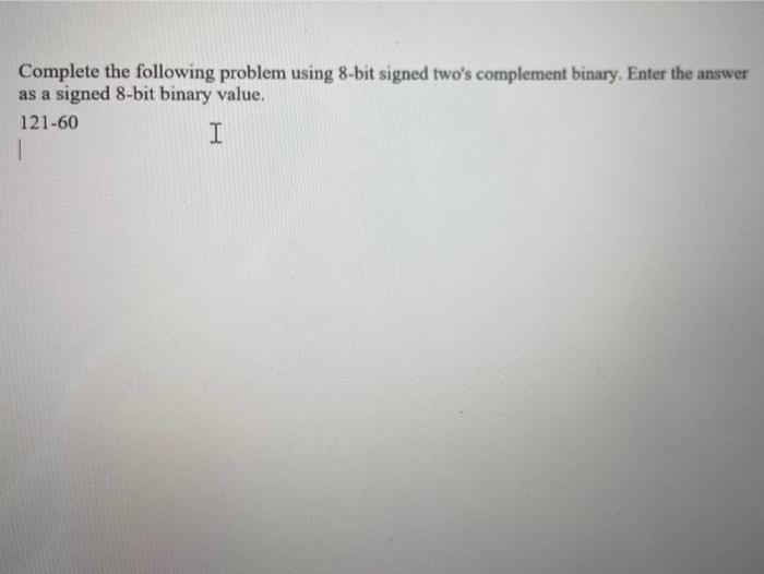 Solved Complete the following problem using 8-bit signed | Chegg.com