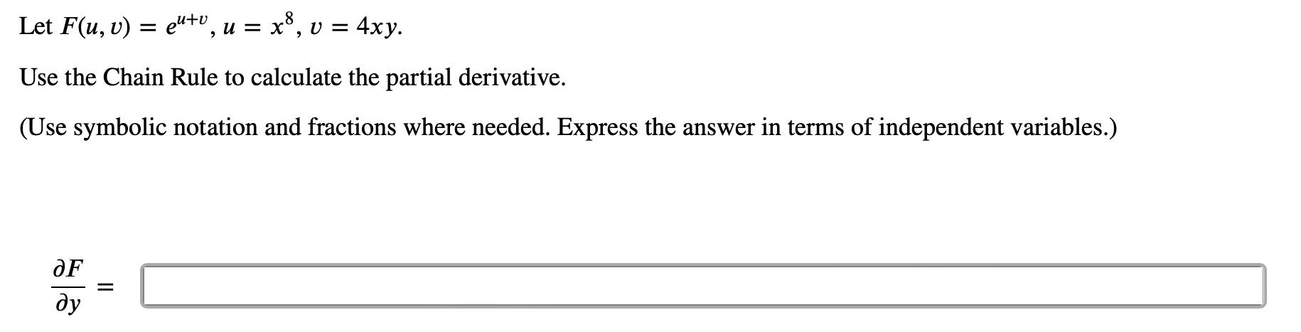 Solved Let F(u,v)=eu+v,u=x8,v=4xy.Use the Chain Rule to | Chegg.com