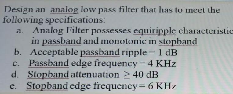Solved Design an analog low pass filter that has to meet the | Chegg.com