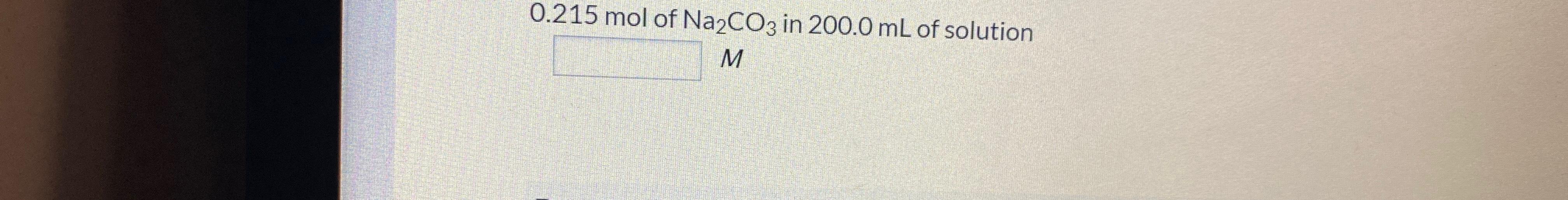 Solved 0.215mol of Na2CO3 ﻿in 200.0mL ﻿of solutionM | Chegg.com
