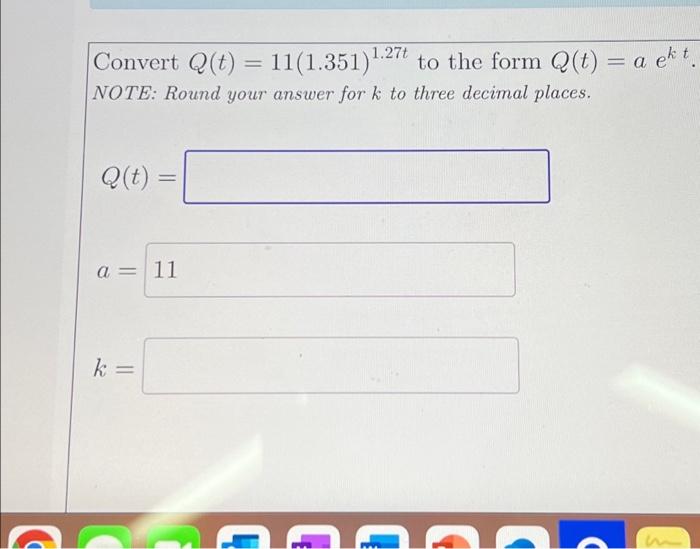 Solved 1.27t Convert Q(t) = 11(1.351) to the form Q(t) = a | Chegg.com