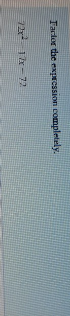 Solved Factor the expression completely 72x2 – 17x - 72 | Chegg.com