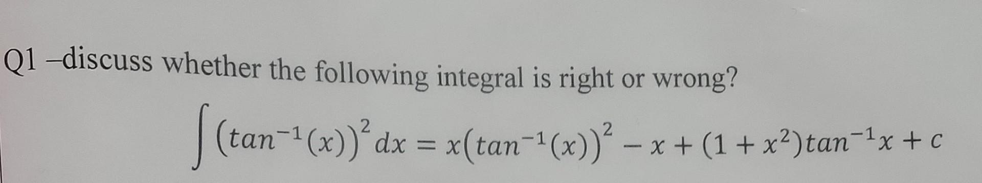 Solved Q1 -discuss whether the following integral is right | Chegg.com