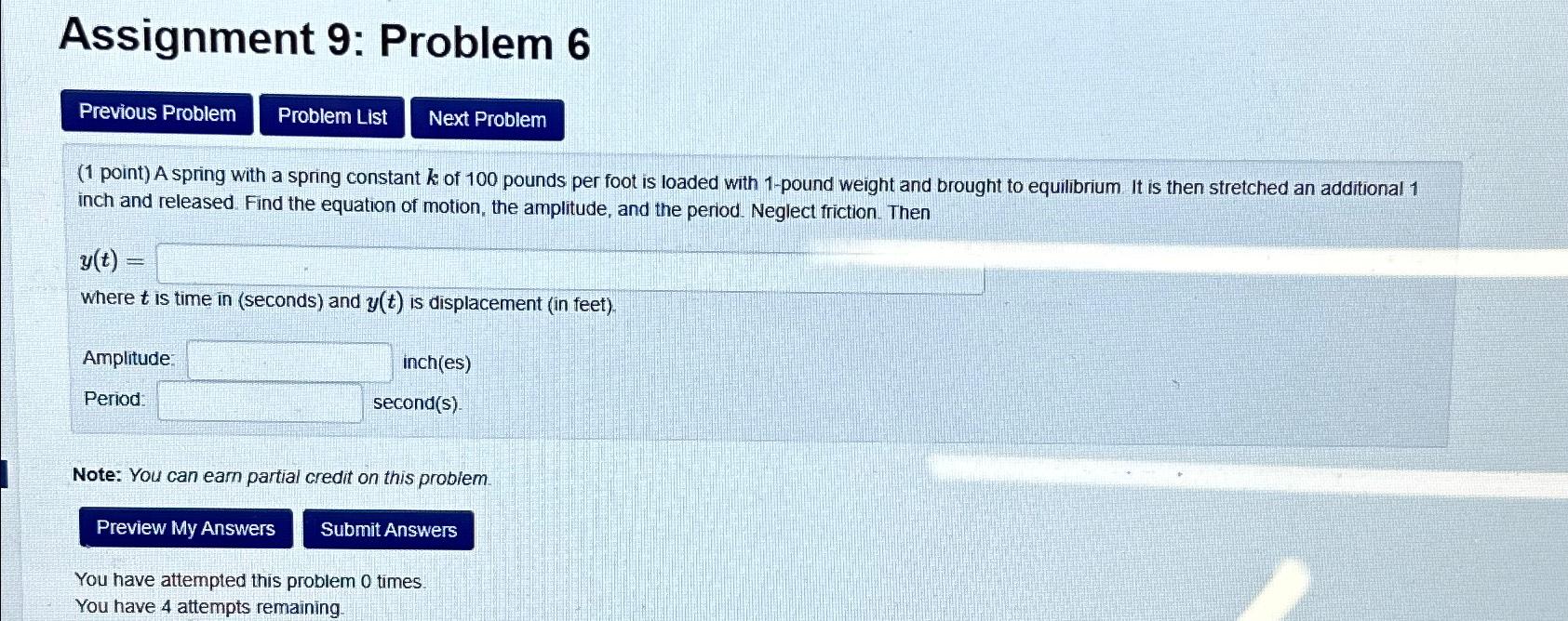 Solved Assignment 9: Problem 6(1 point) A spring with a | Chegg.com Solved Assignment 9: Problem 6(1 point) A spring with a | Chegg.com