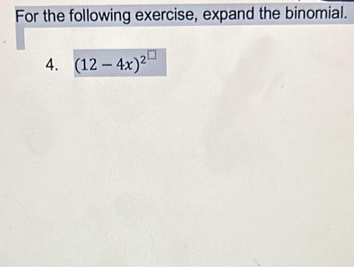 Solved For the following exercise, expand the binomial. 4. | Chegg.com