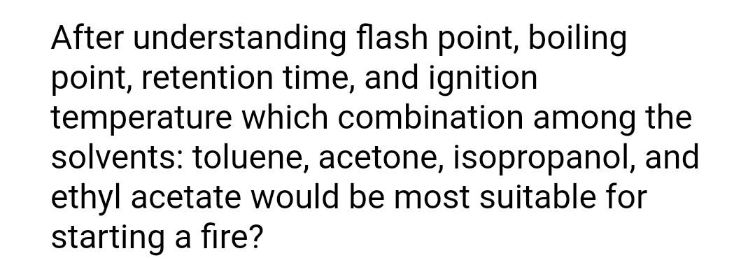 Solved After understanding flash point, boiling point, | Chegg.com